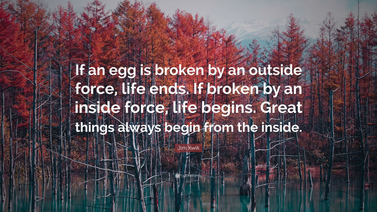 Jim Kwik Quote: “If an egg is broken by an outside force, life ends. If ...