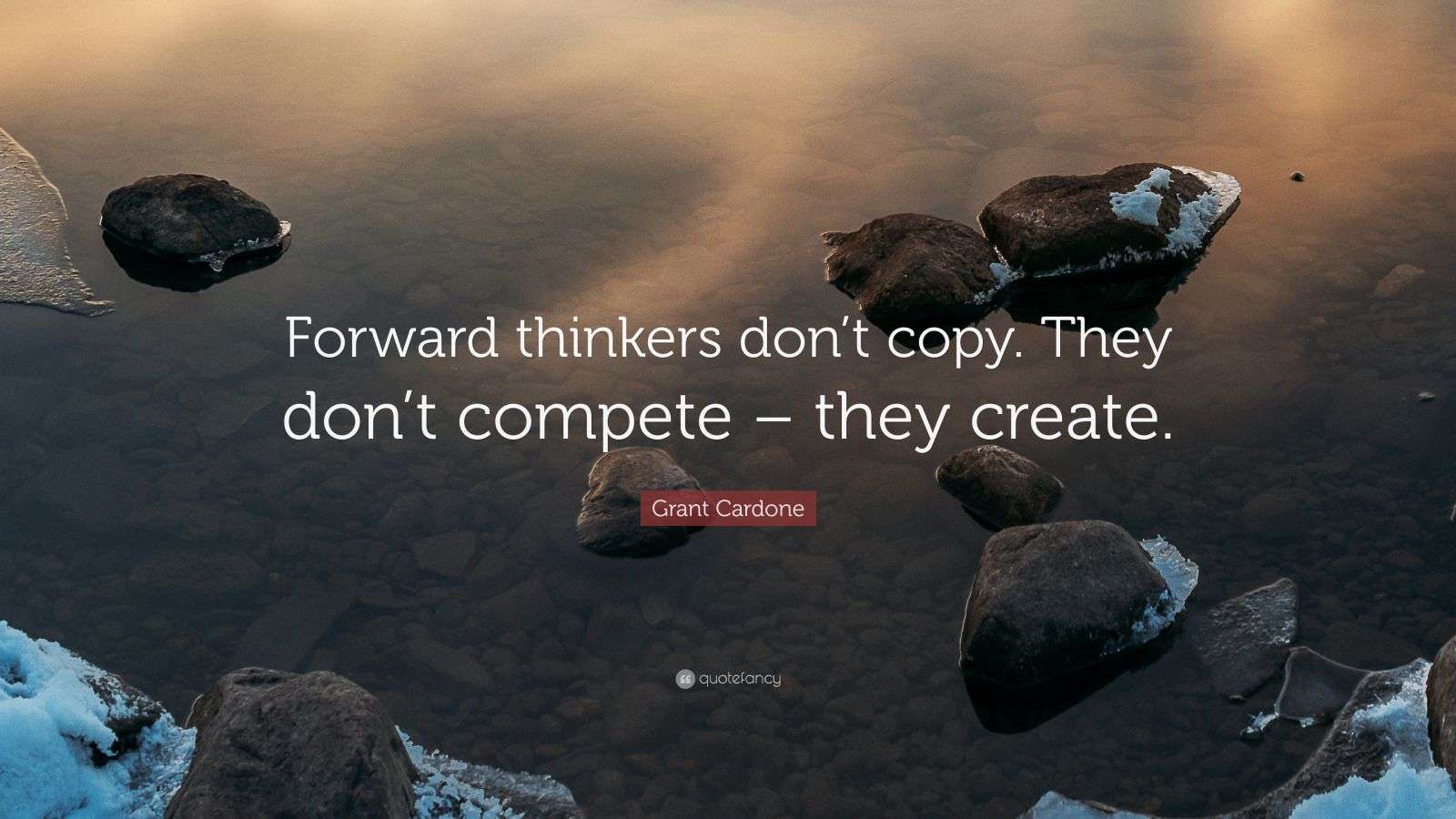 Grant Cardone Quote: “Forward thinkers don’t copy. They don’t compete ...