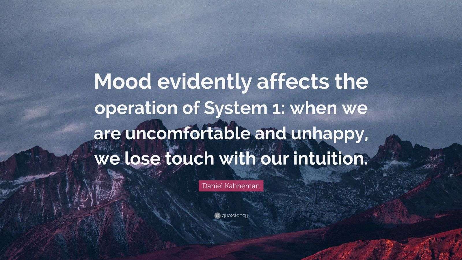 Daniel Kahneman Quote: “Mood evidently affects the operation of System ...