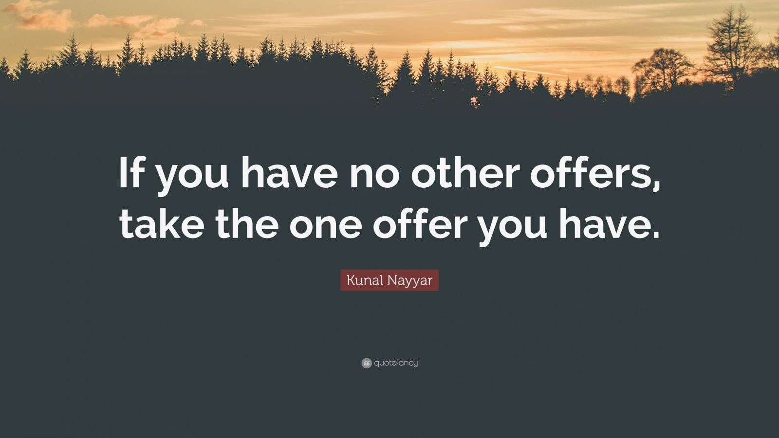 Kunal Nayyar Quote: “If you have no other offers, take the one offer ...