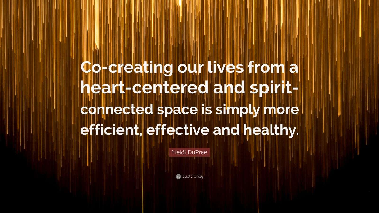 Heidi DuPree Quote: “Co-creating our lives from a heart-centered and ...