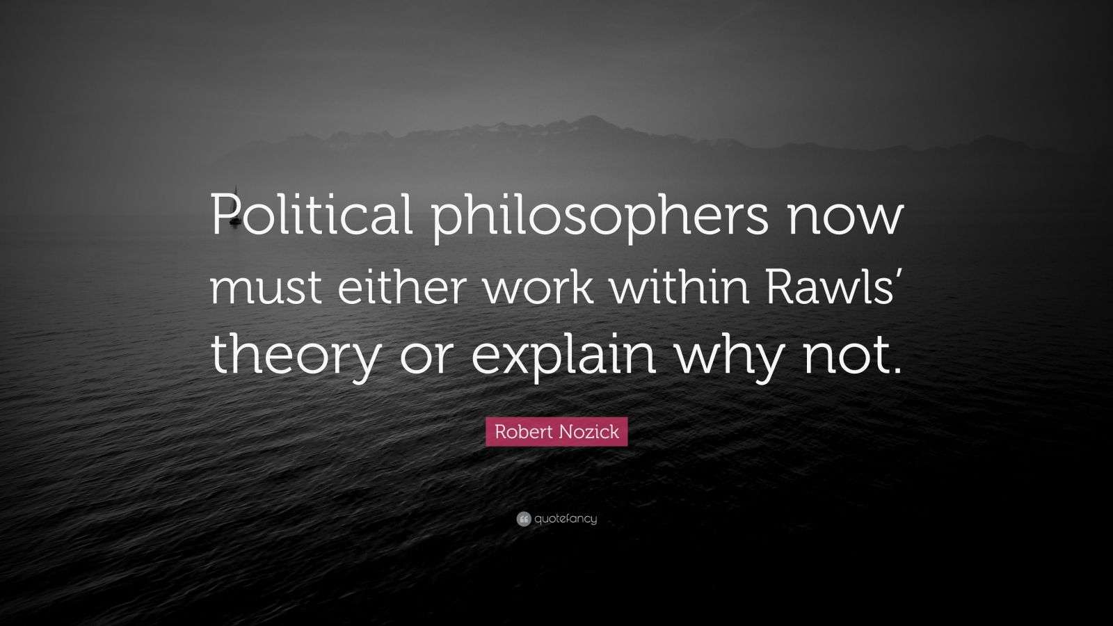 Robert Nozick Quote: “Political philosophers now must either work ...