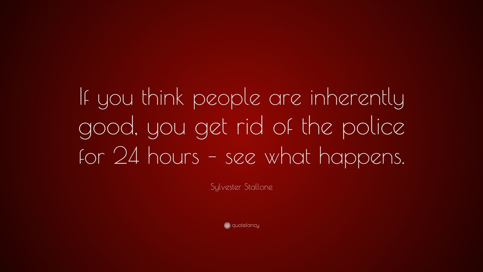 Sylvester Stallone Quote: “If you think people are inherently good, you ...