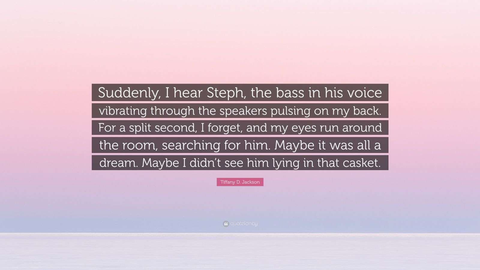 Tiffany D. Jackson Quote: “Suddenly, I hear Steph, the bass in his ...