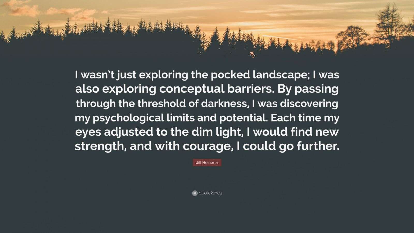Jill Heinerth Quote: “I wasn’t just exploring the pocked landscape; I ...