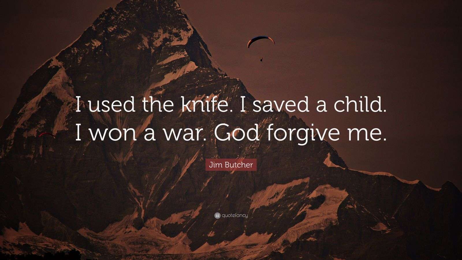 Jim Butcher Quote: “I used the knife. I saved a child. I won a war. God ...