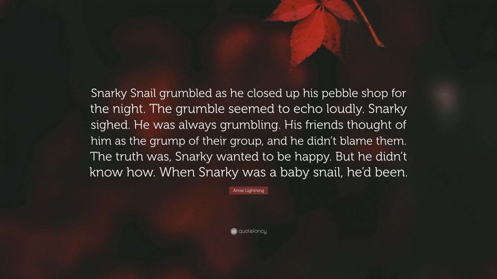 Arnie Lightning Quote: “Snarky Snail grumbled as he closed up his ...