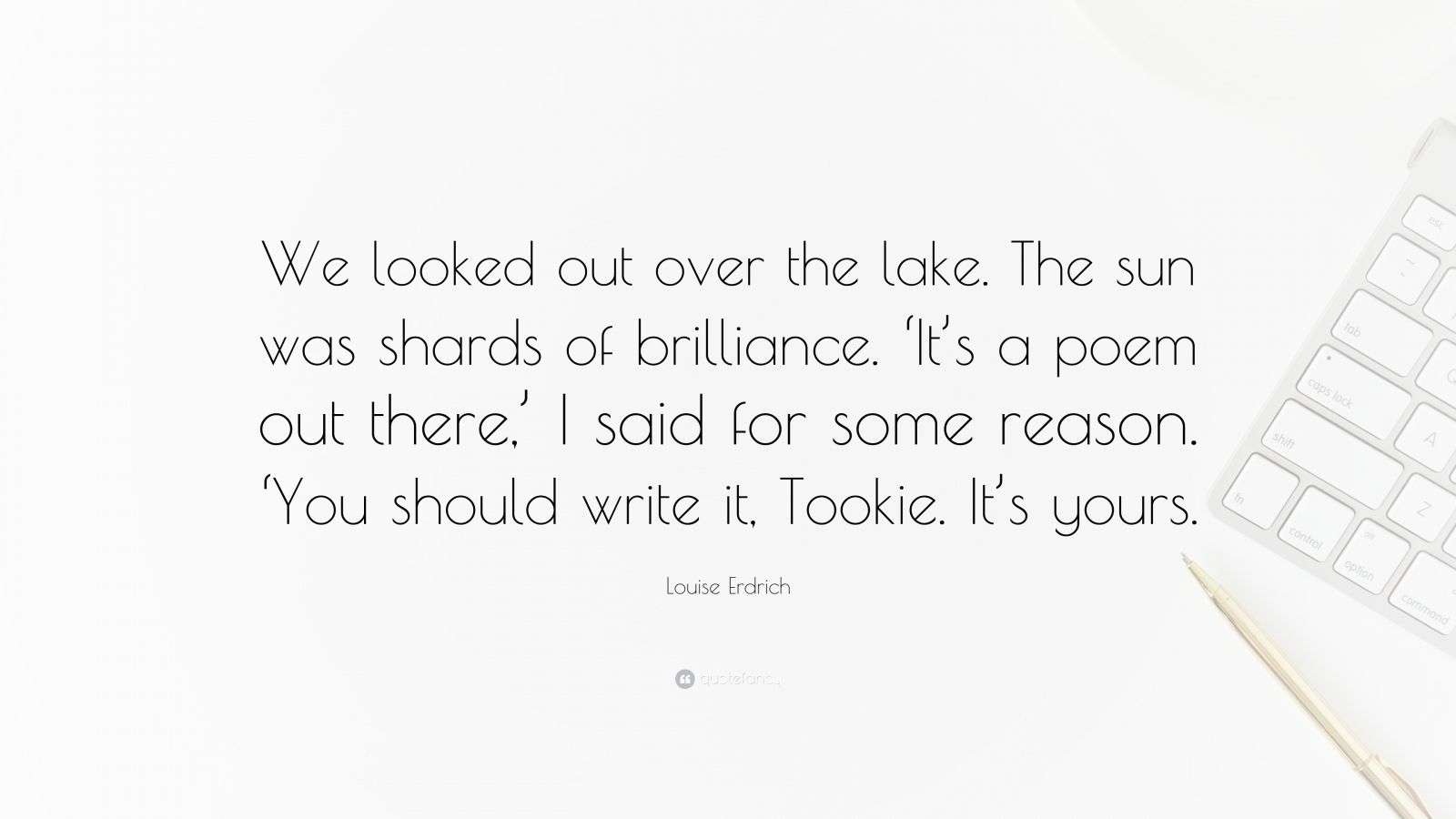 Louise Erdrich Quote: “We looked out over the lake. The sun was shards ...