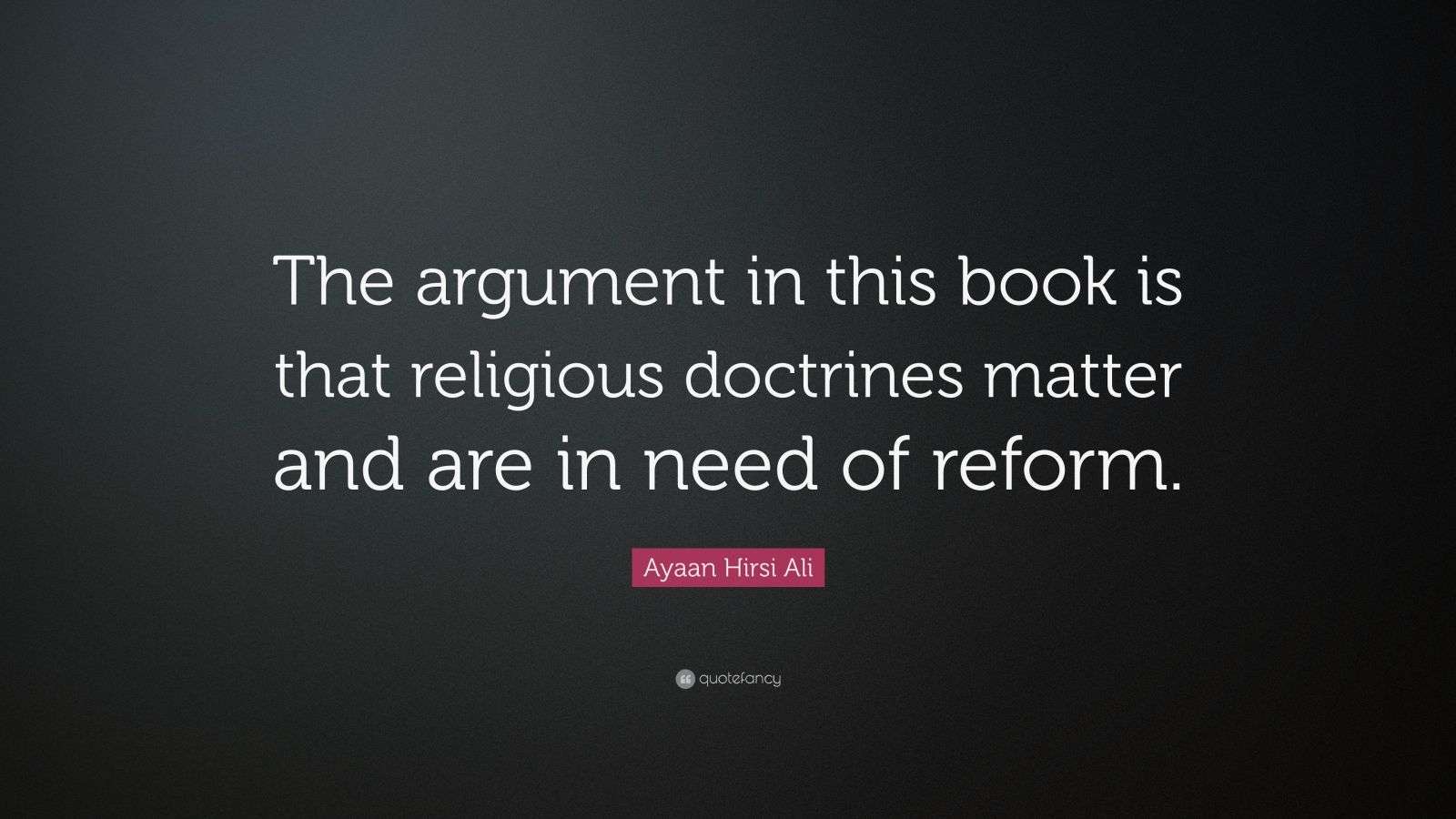 Ayaan Hirsi Ali Quote: “The argument in this book is that religious ...