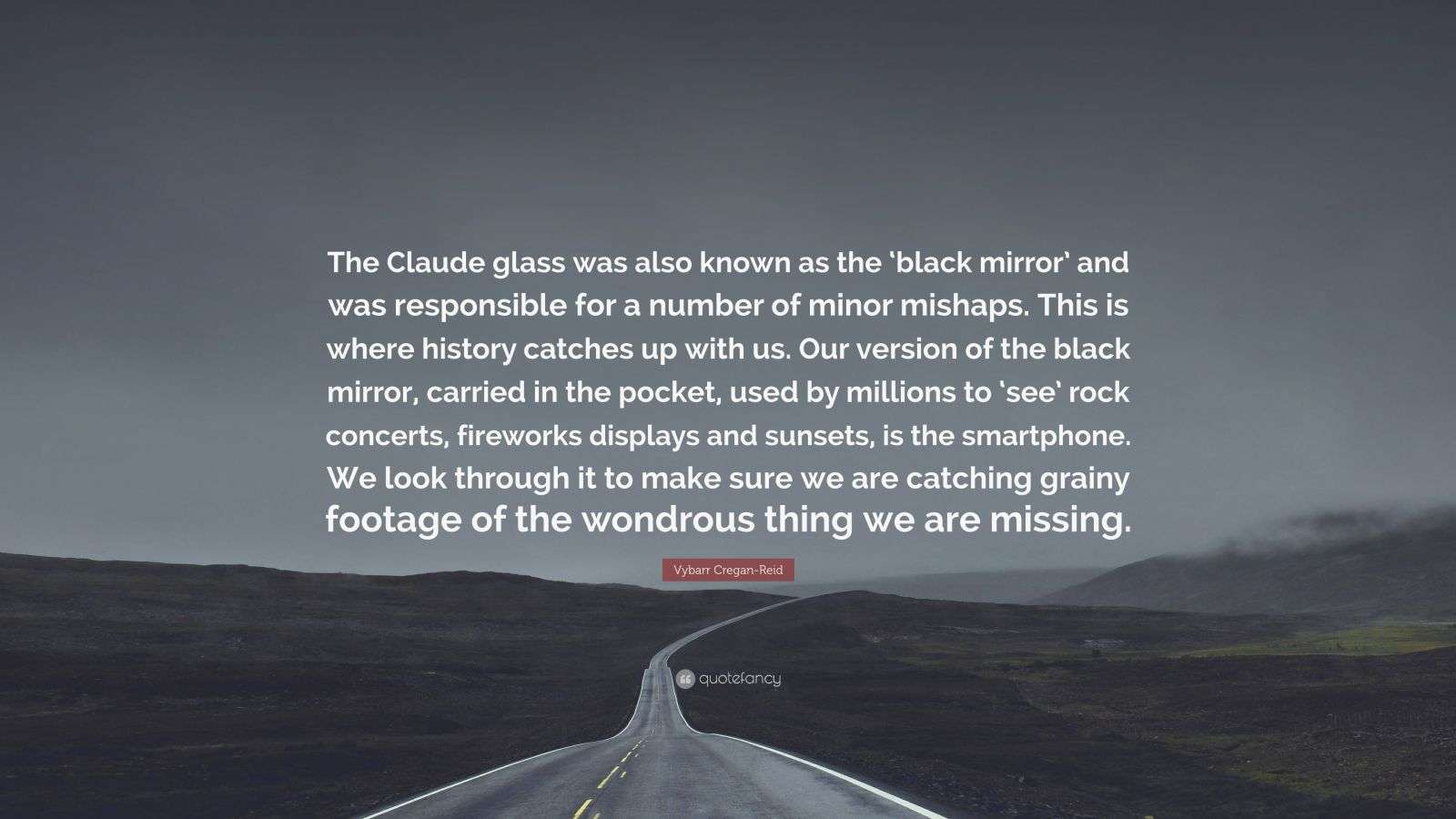 Vybarr Cregan-Reid Quote: “The Claude glass was also known as the ...