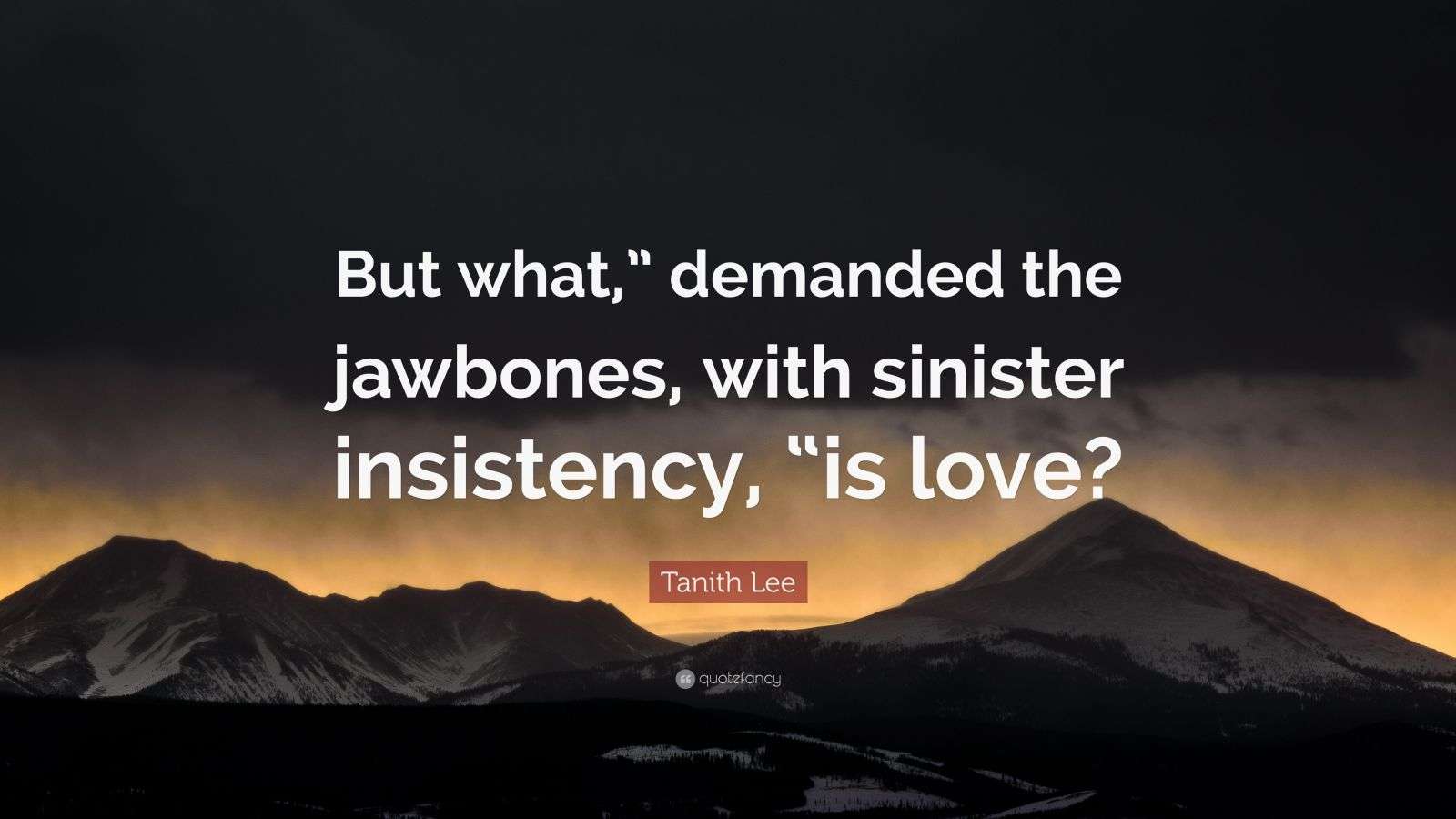 Tanith Lee Quote: “But what,” demanded the jawbones, with sinister ...