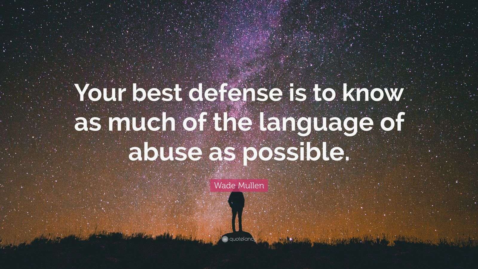 Wade Mullen Quote: “Your best defense is to know as much of the ...
