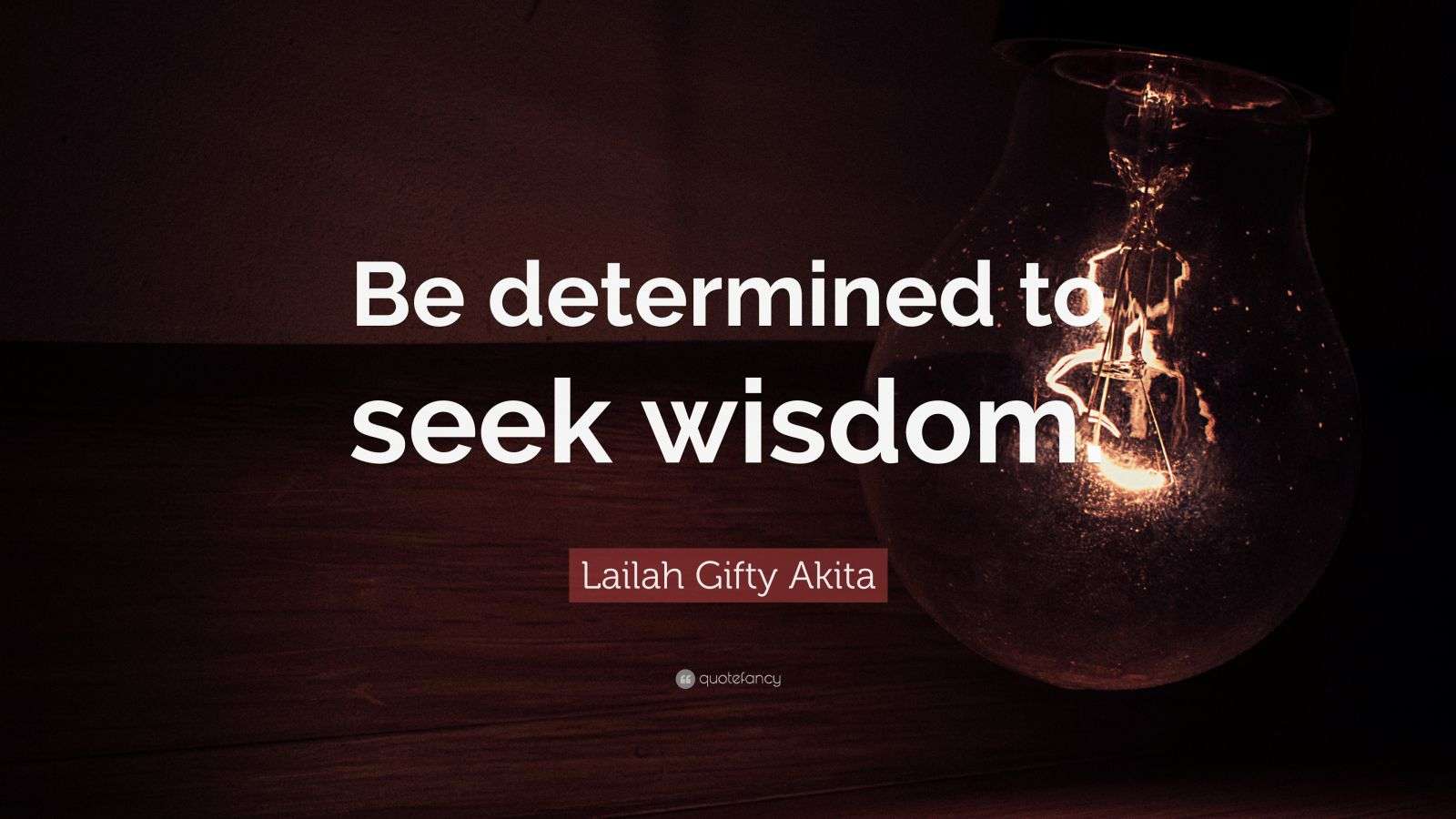 Lailah Gifty Akita Quote: “Be determined to seek wisdom.”