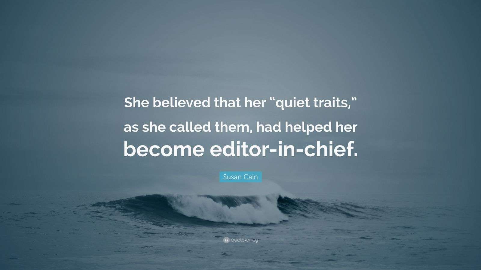 Susan Cain Quote: “She believed that her “quiet traits,” as she called ...