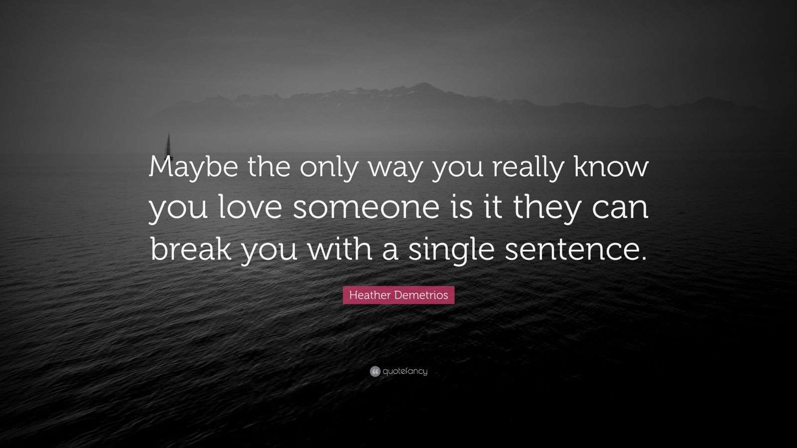 Heather Demetrios Quote: “Maybe the only way you really know you love ...