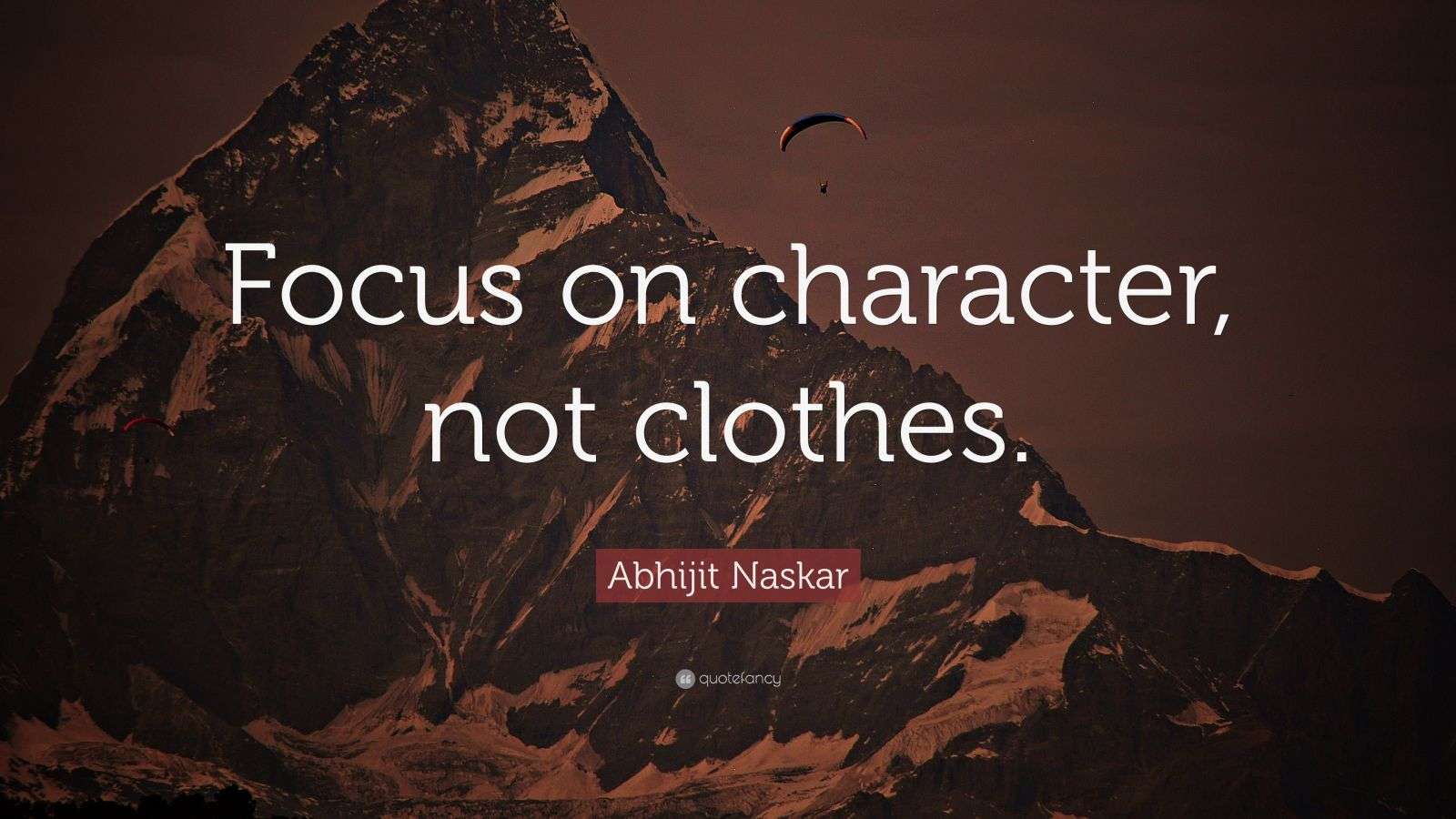 Abhijit Naskar Quote: “Focus on character, not clothes.”