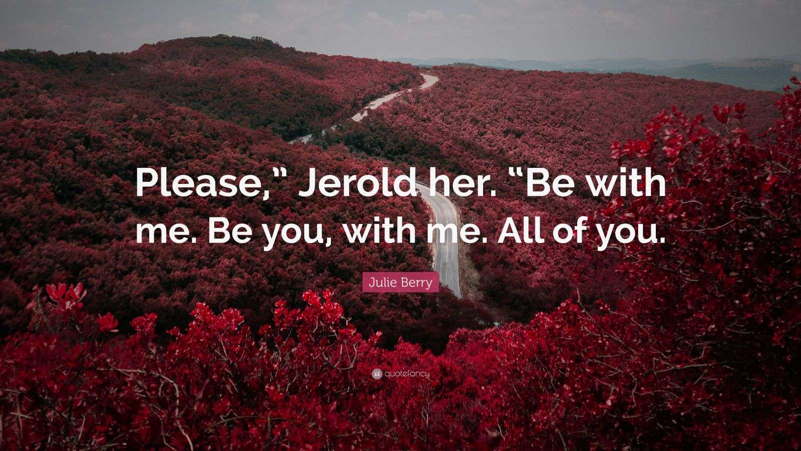 Julie Berry Quote: “Please,” Jerold her. “Be with me. Be you, with me ...