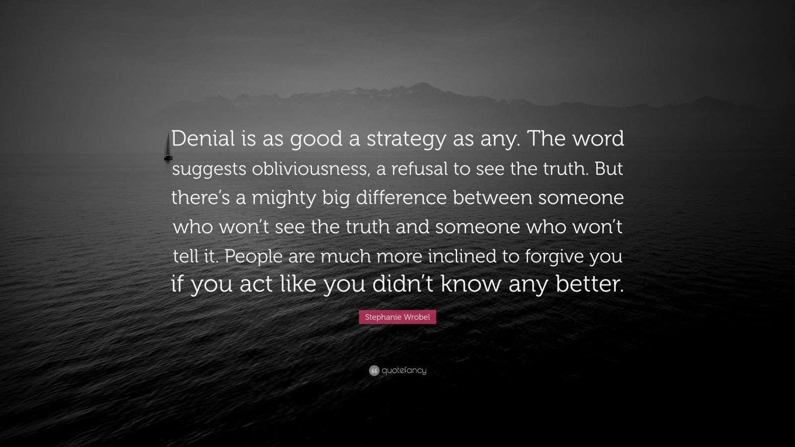 Stephanie Wrobel Quote: “Denial is as good a strategy as any. The word ...