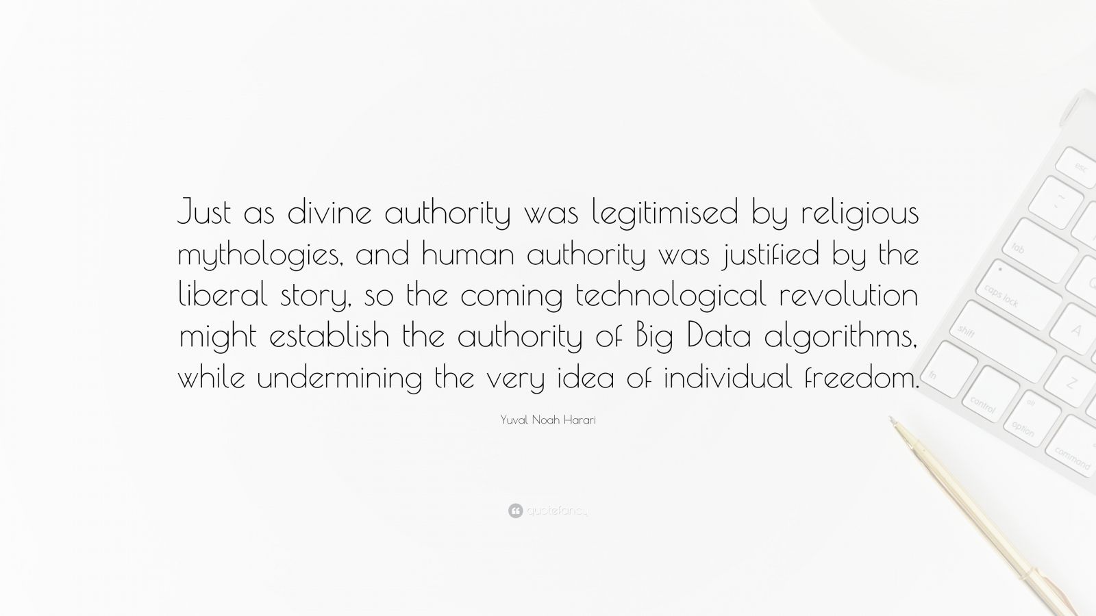 Yuval Noah Harari Quote: “Just as divine authority was legitimised by ...