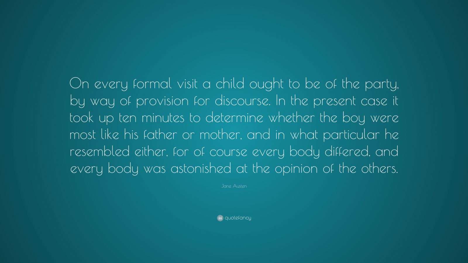 Jane Austen Quote: “On every formal visit a child ought to be of the ...