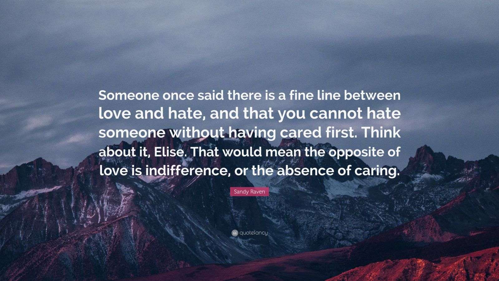 Sandy Raven Quote: “Someone once said there is a fine line between love ...
