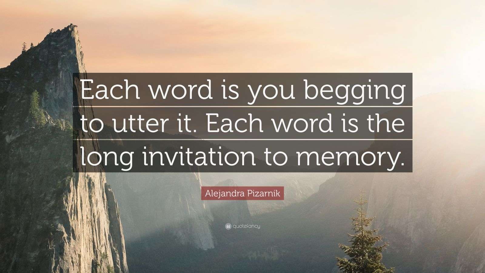 Alejandra Pizarnik Quote: “Each word is you begging to utter it. Each ...