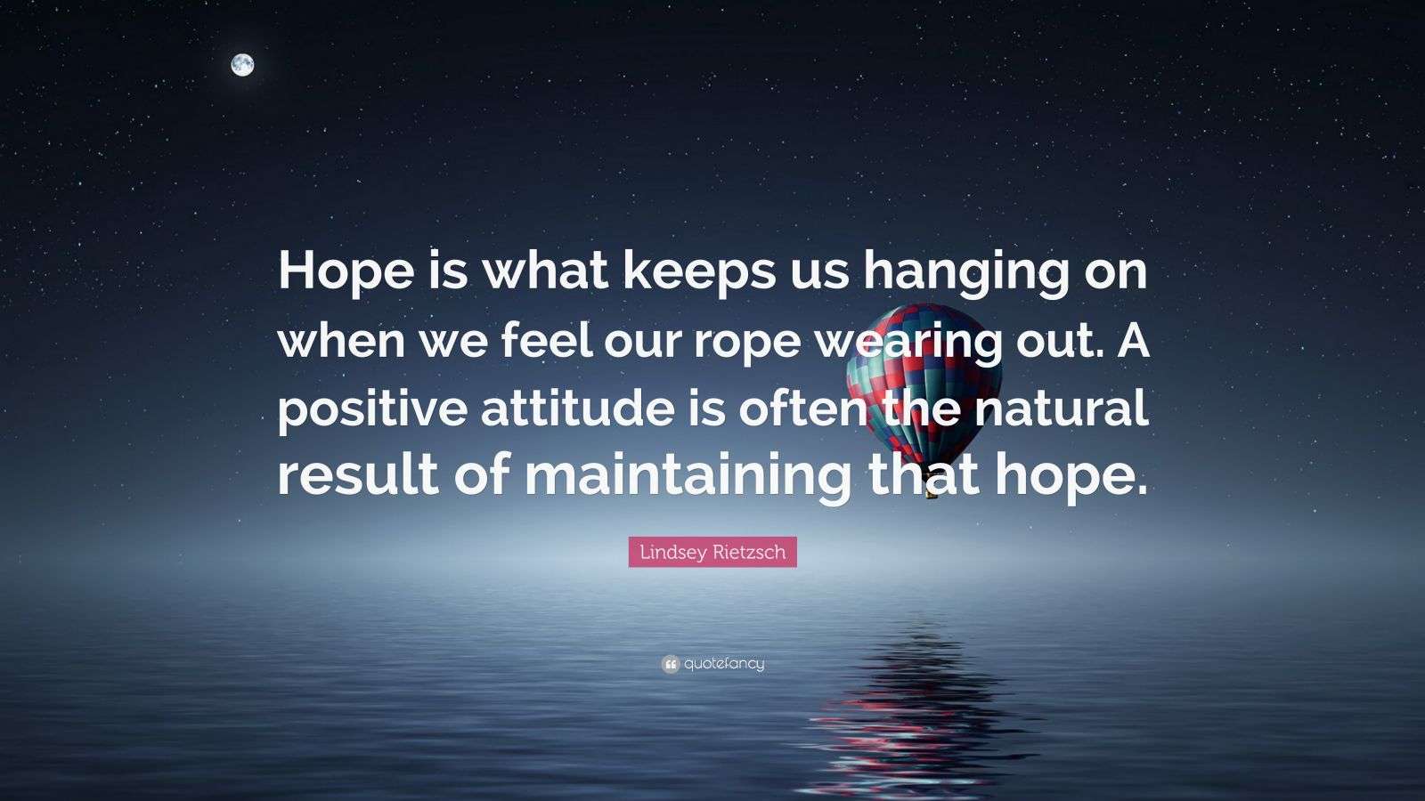 Lindsey Rietzsch Quote: “Hope is what keeps us hanging on when we feel ...