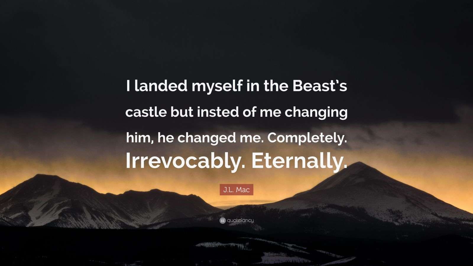 J.L. Mac Quote: “I landed myself in the Beast’s castle but insted of me ...