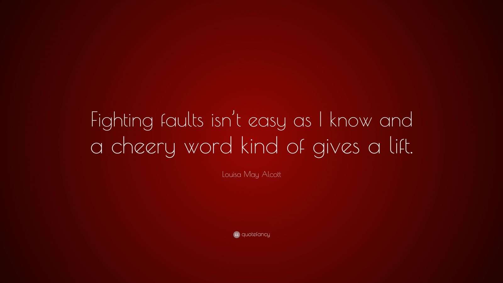 Louisa May Alcott Quote: “Fighting faults isn’t easy as I know and a ...