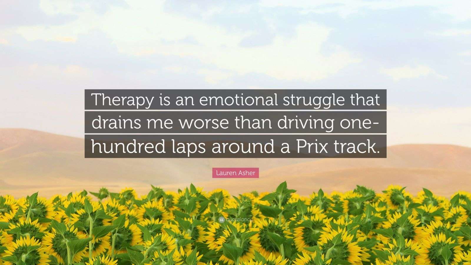 Lauren Asher Quote: “Therapy is an emotional struggle that drains me ...