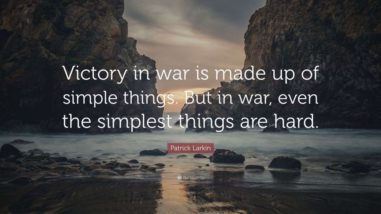 Patrick Larkin Quote: “Victory in war is made up of simple things. But ...