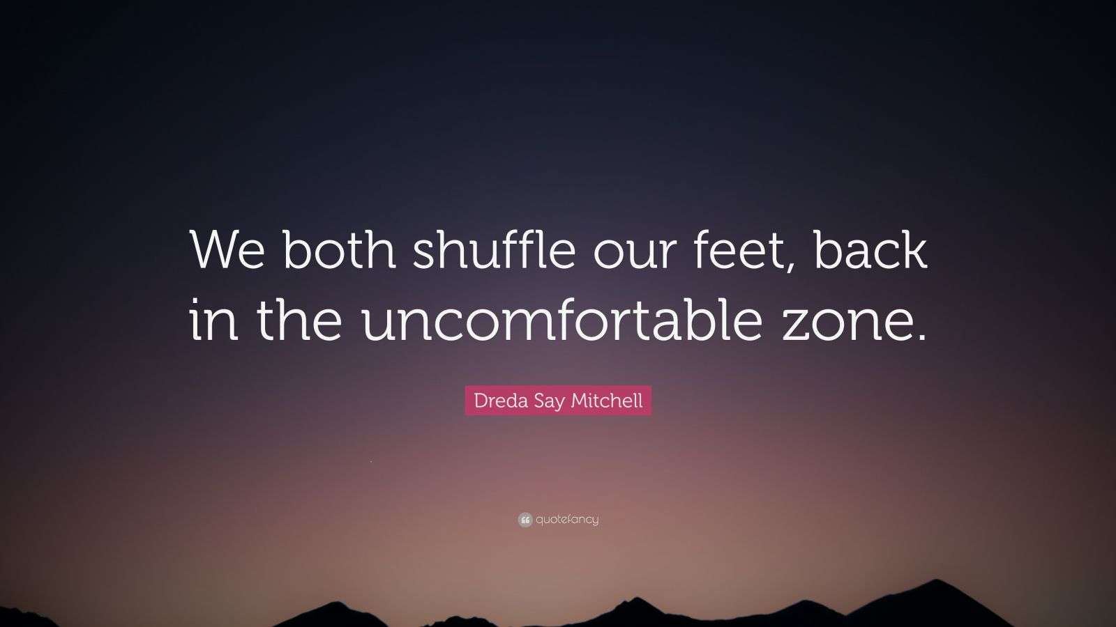 Dreda Say Mitchell Quote: “We both shuffle our feet, back in the ...