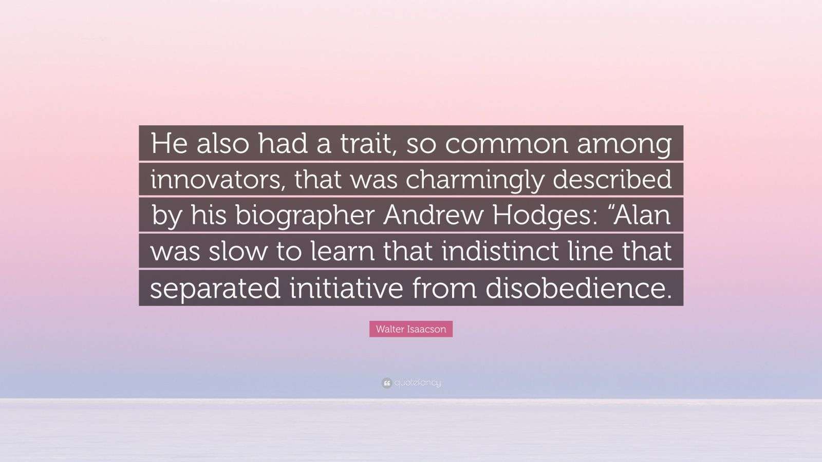 Walter Isaacson Quote: “He also had a trait, so common among innovators ...