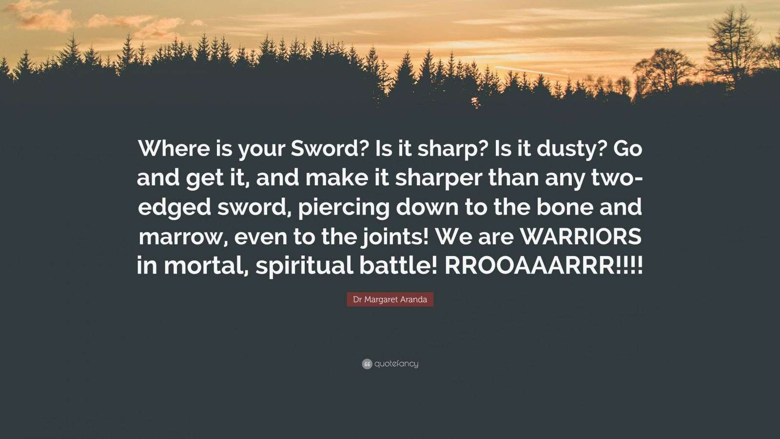 Dr Margaret Aranda Quote: “Where is your Sword? Is it sharp? Is it ...