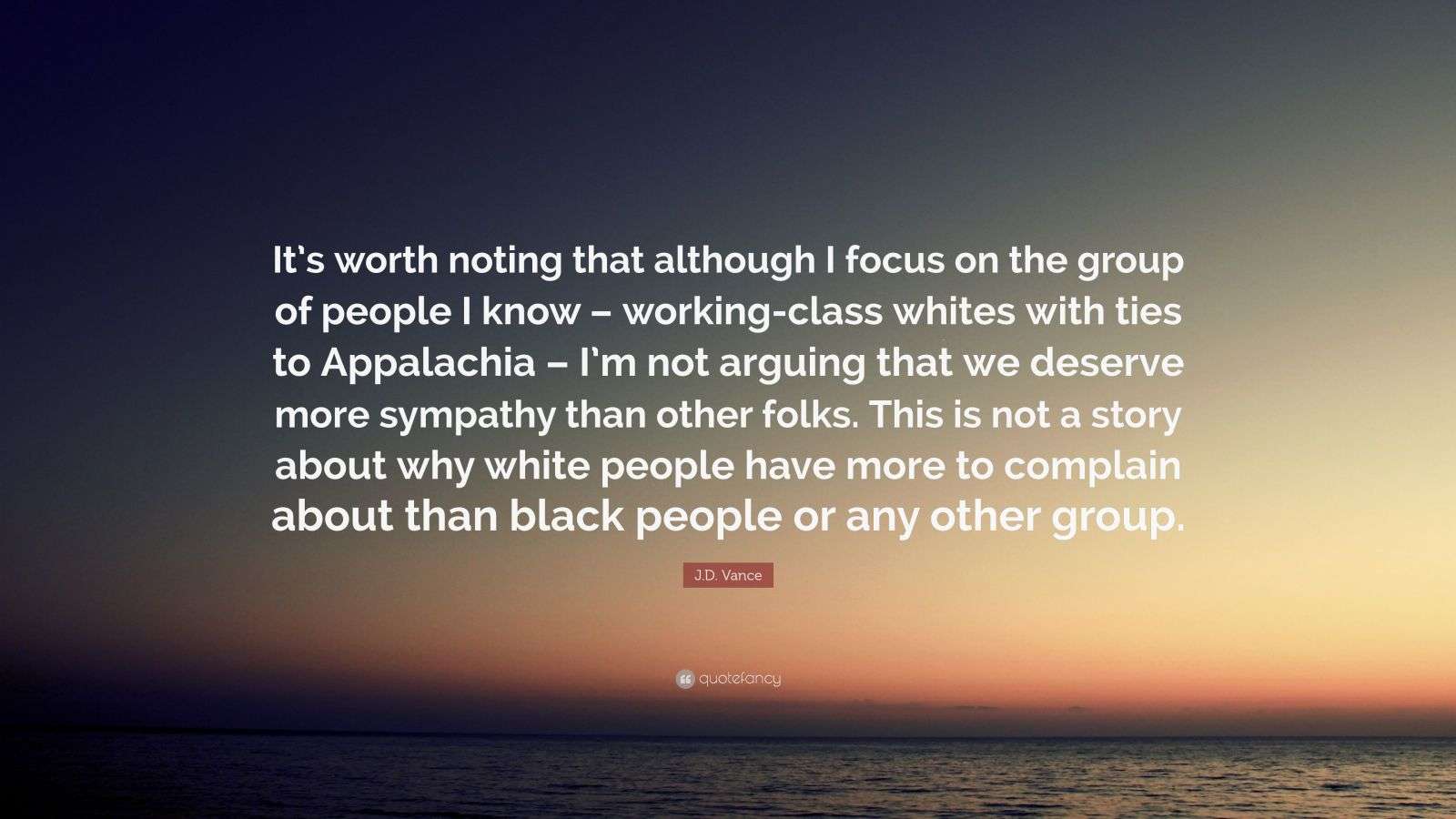 J.D. Vance Quote: “It’s worth noting that although I focus on the group ...