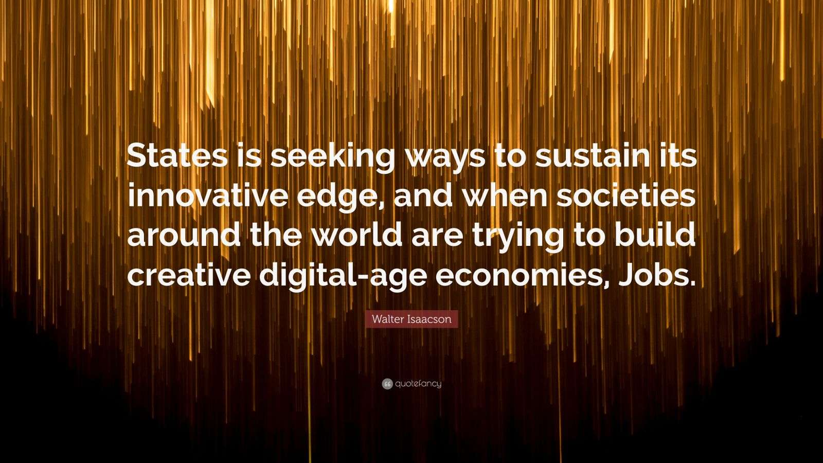 Walter Isaacson Quote: “States is seeking ways to sustain its ...
