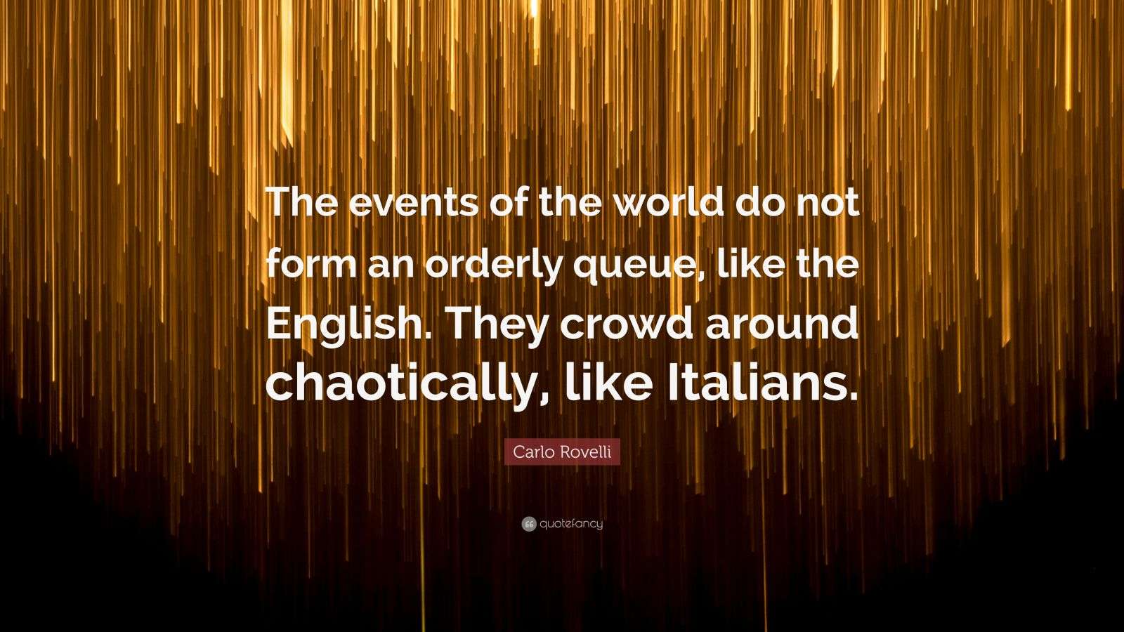 Carlo Rovelli Quote: “The events of the world do not form an orderly ...