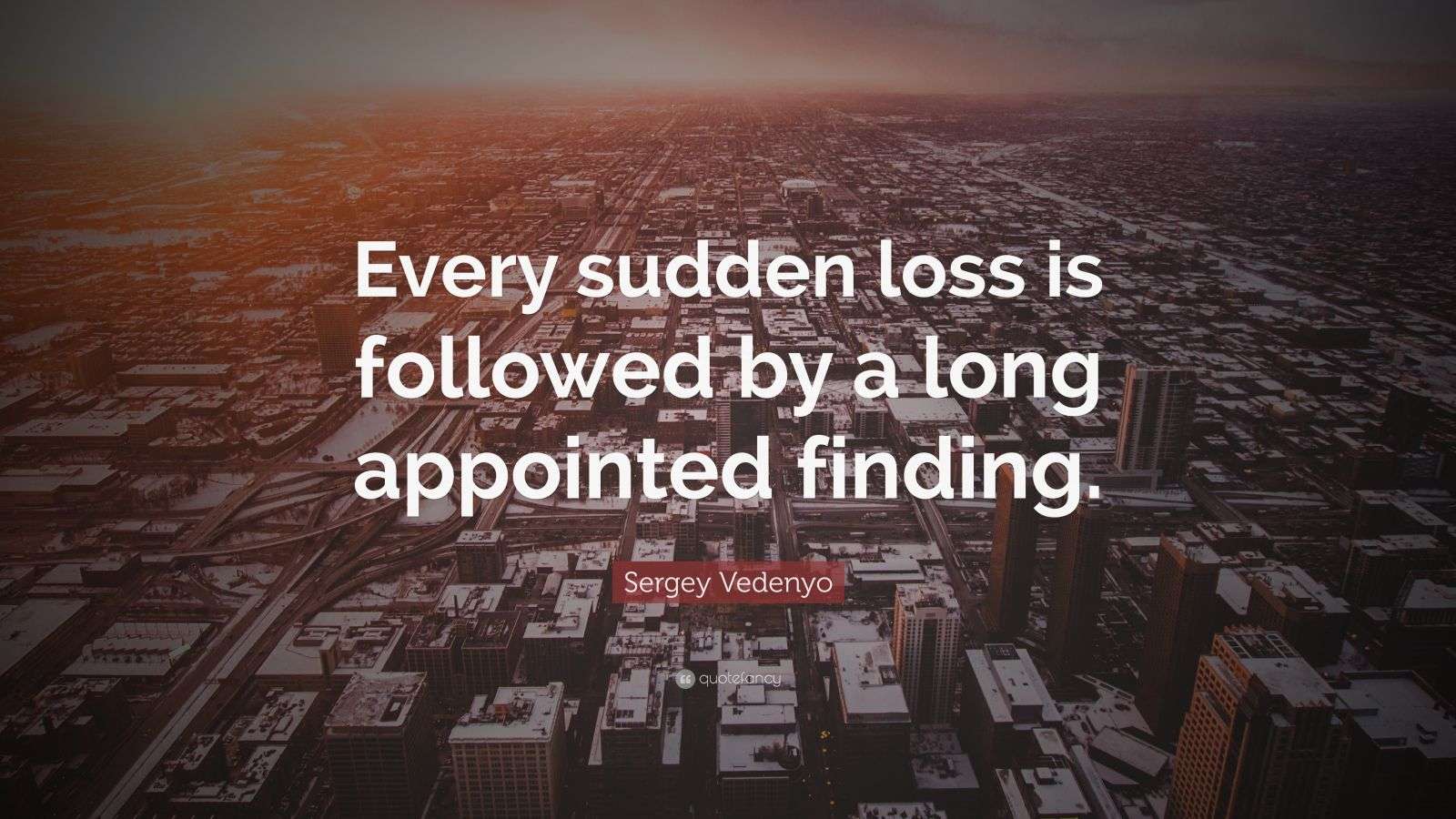 Sergey Vedenyo Quote: “Every sudden loss is followed by a long ...