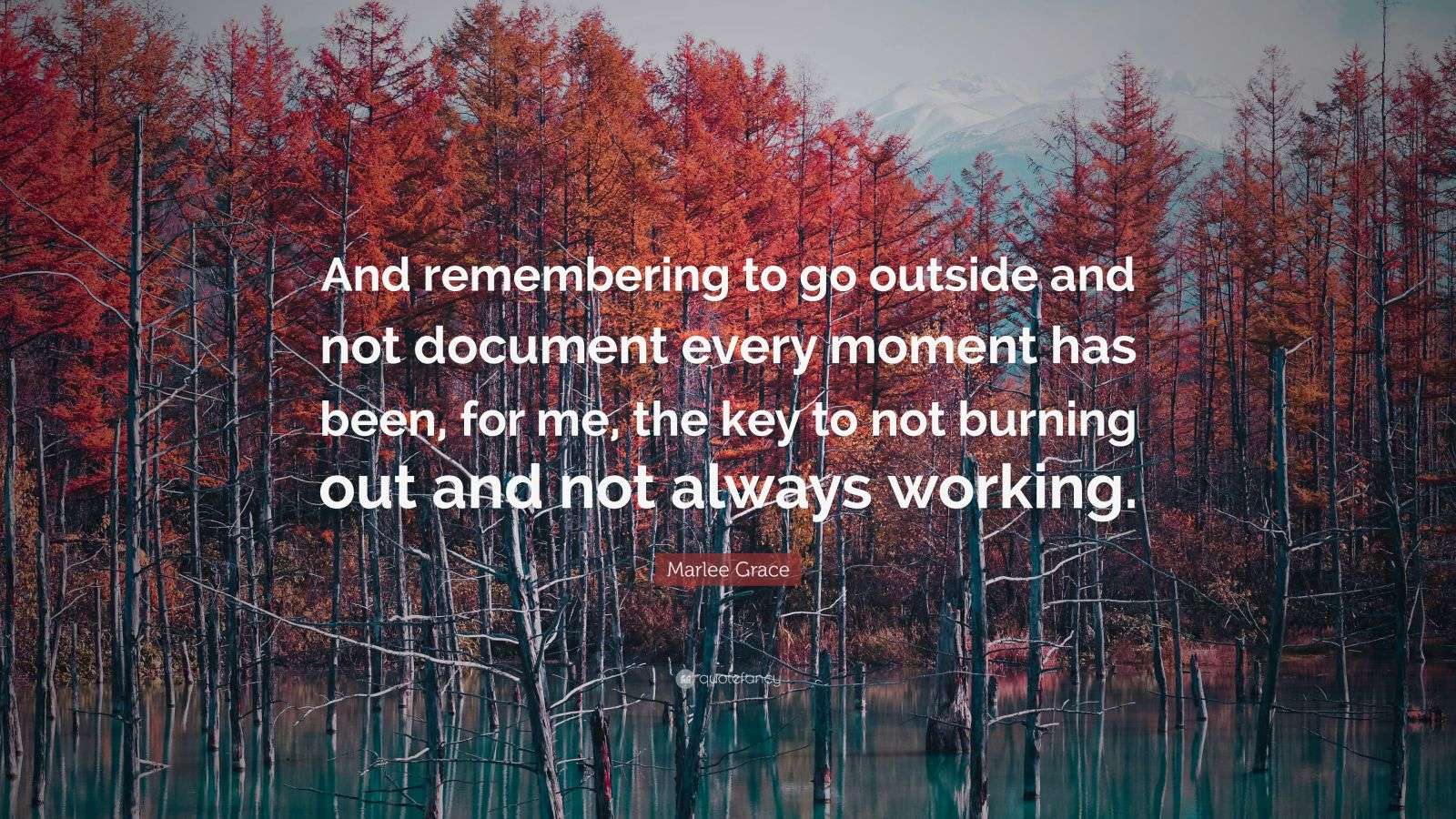 Marlee Grace Quote: “And remembering to go outside and not document ...