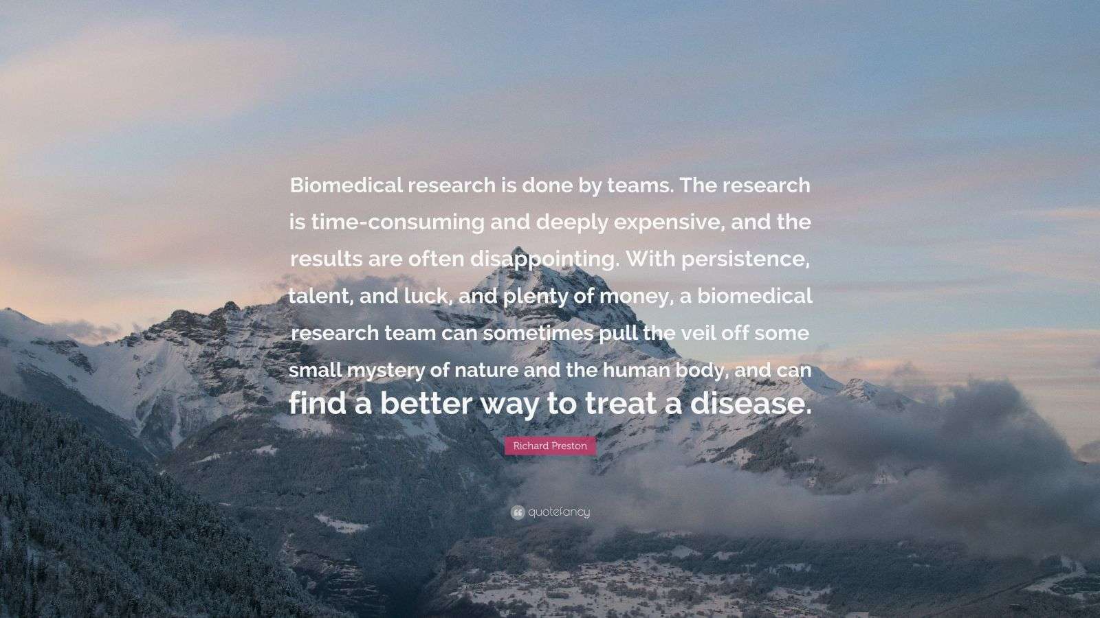 Richard Preston Quote: “Biomedical research is done by teams. The ...