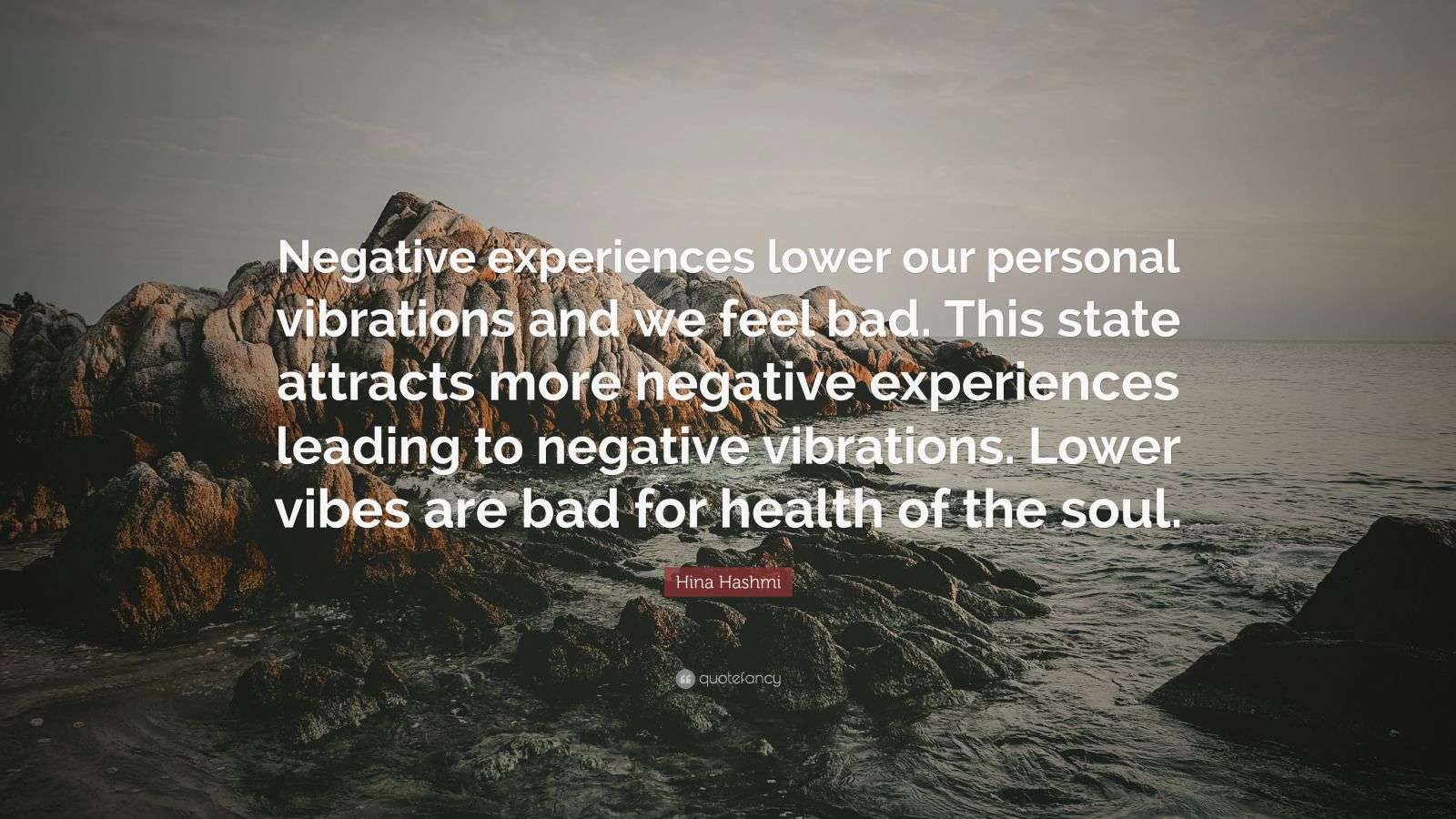 Hina Hashmi Quote: “Negative experiences lower our personal vibrations ...