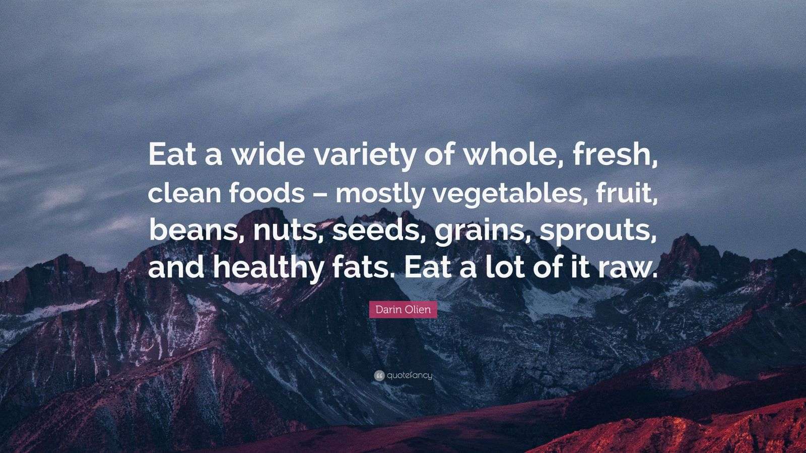 Darin Olien Quote: “Eat a wide variety of whole, fresh, clean foods ...