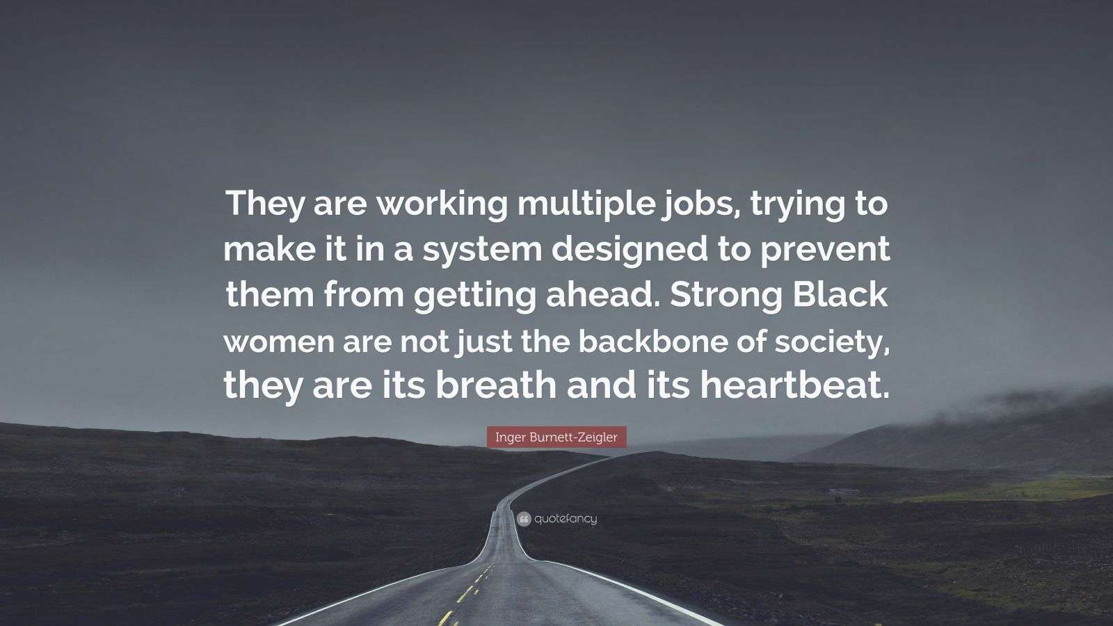 Inger Burnett-Zeigler Quote: “They are working multiple jobs, trying to ...