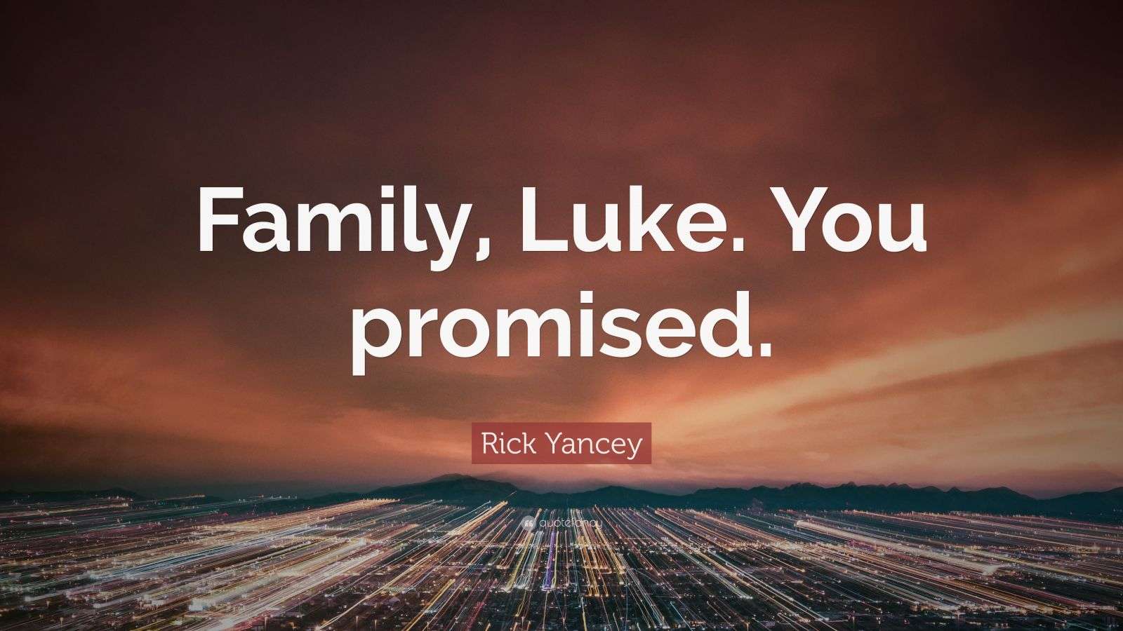 Rick Yancey Quote: “Family, Luke. You promised.”