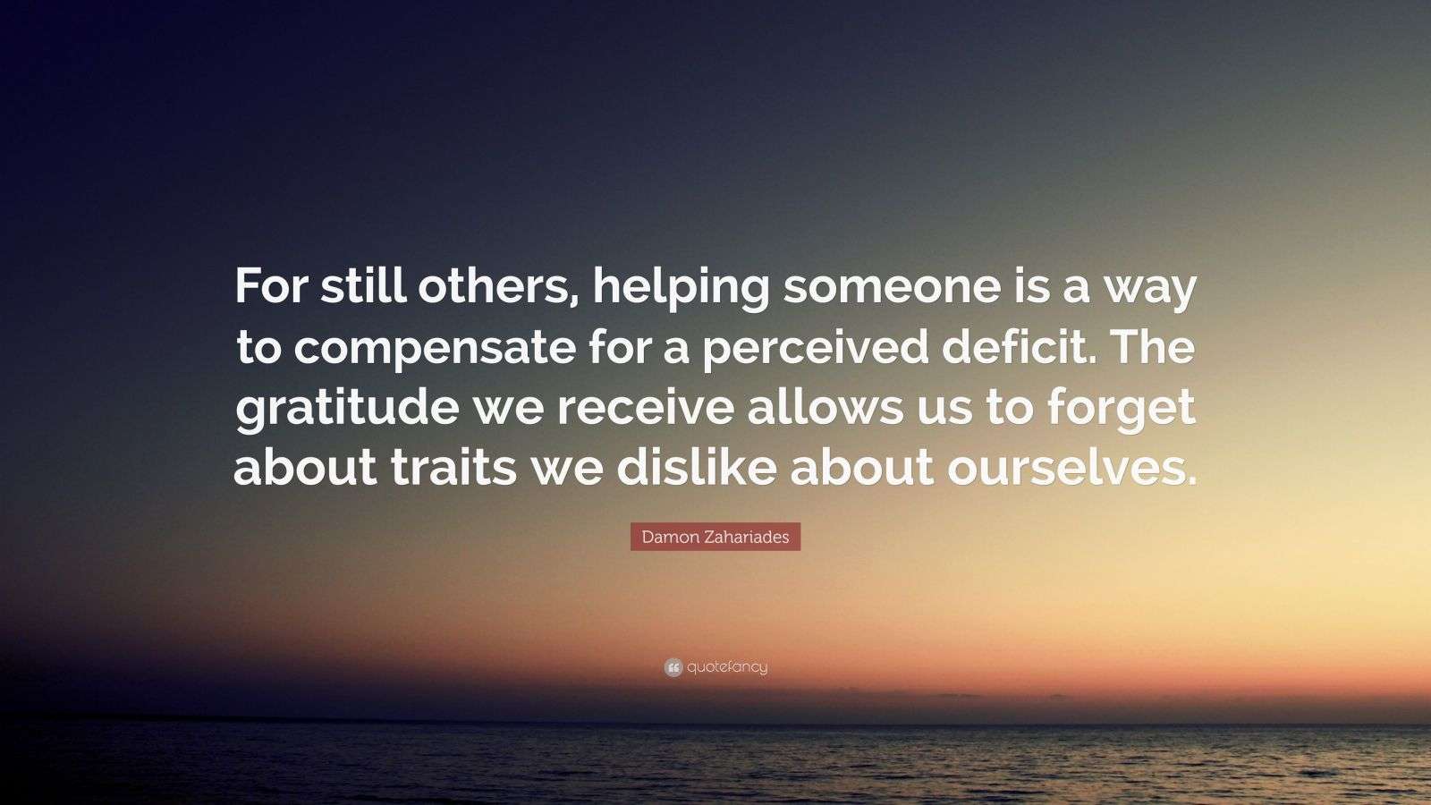 Damon Zahariades Quote: “For still others, helping someone is a way to ...