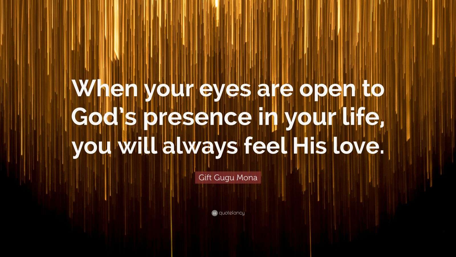 Gift Gugu Mona Quote: “When your eyes are open to God’s presence in ...