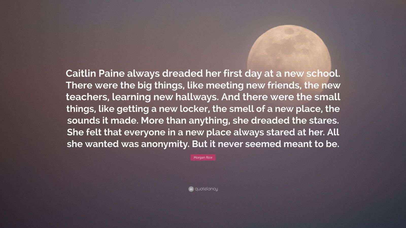 Morgan Rice Quote: “Caitlin Paine always dreaded her first day at a new ...