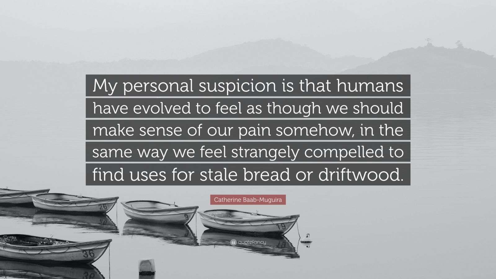Catherine Baab-Muguira Quote: “My personal suspicion is that humans ...