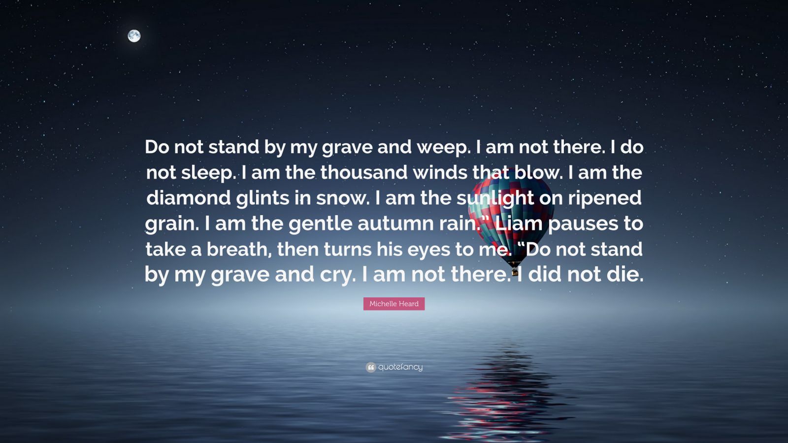 Michelle Heard Quote: “Do not stand by my grave and weep. I am not ...