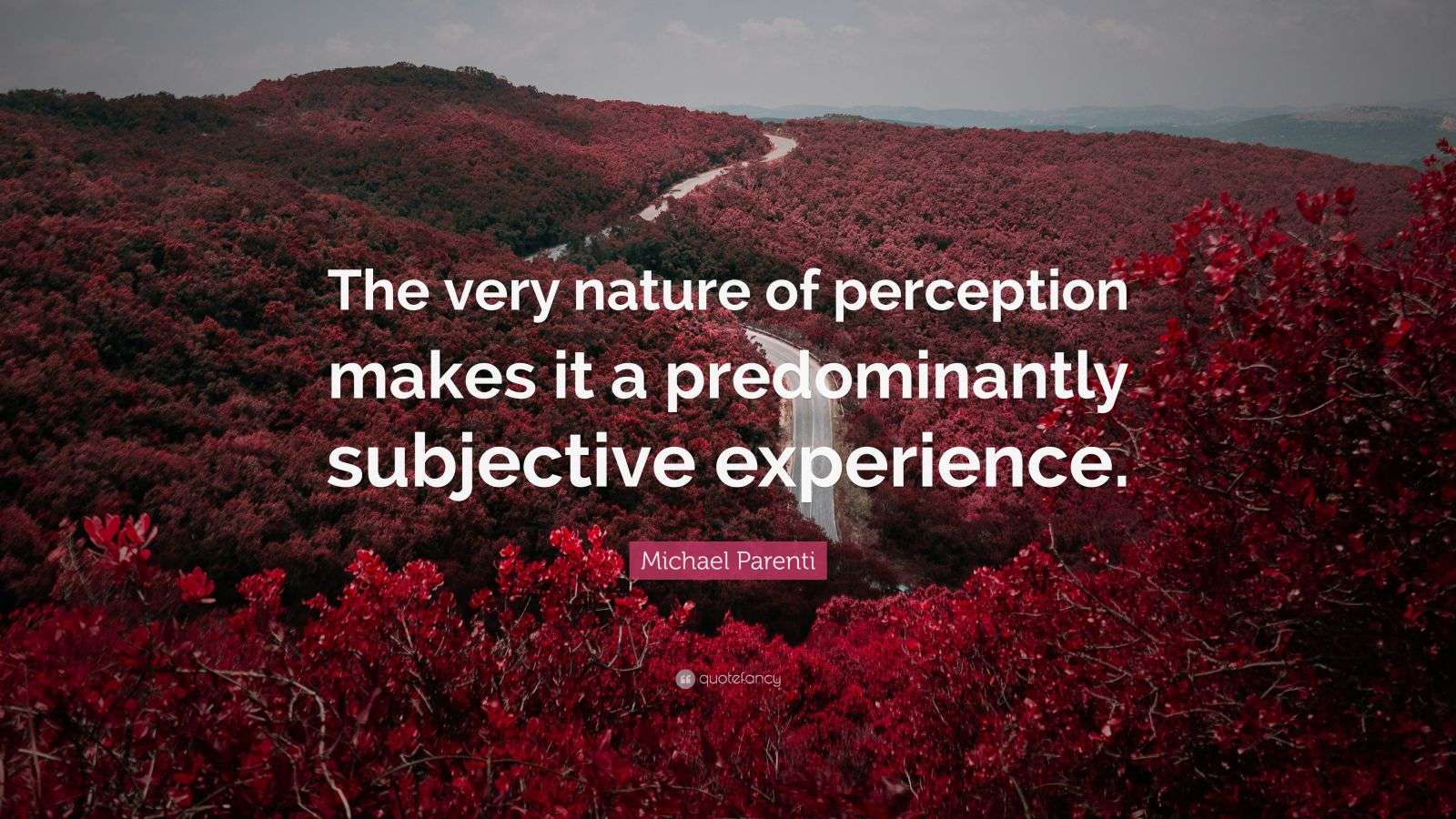 Michael Parenti Quote: “The very nature of perception makes it a ...